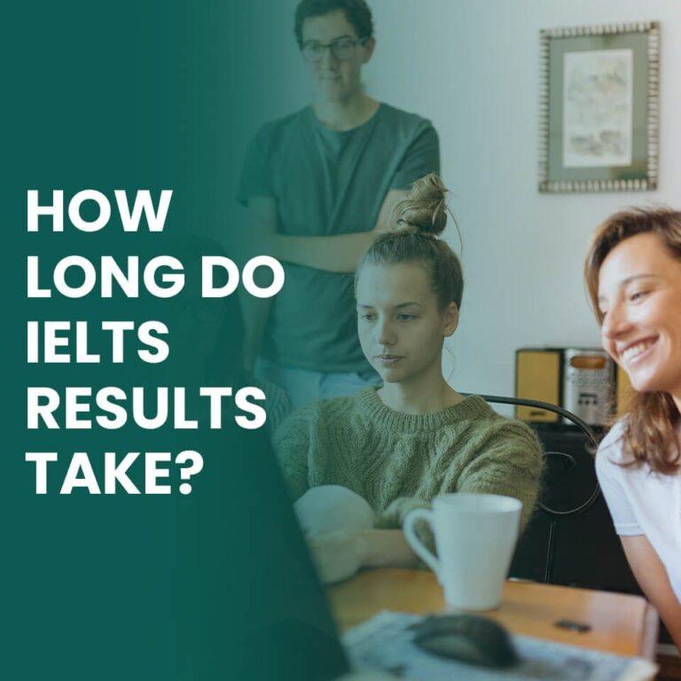 How Long Do IELTS Results Take How Long Do IELTS Results Take