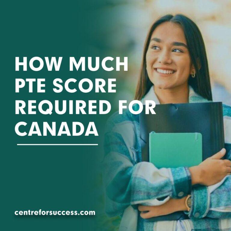 How Much PTE Score is Required for Canada in 2024
